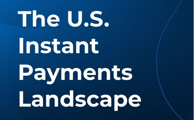 The U.S. Instant Payments Landscape The U.S. Instant Payments Landscape